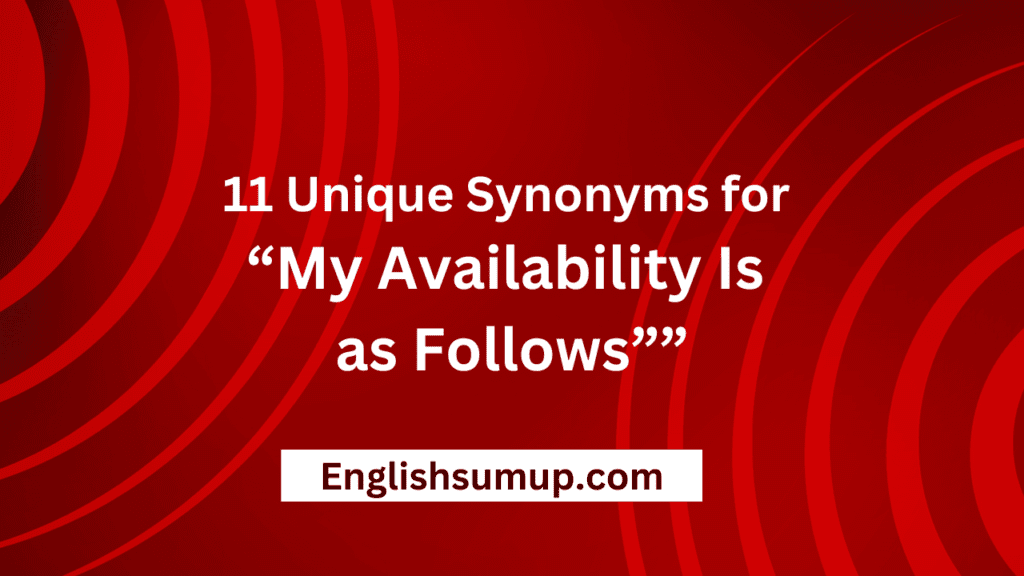 11 Unique Ways to Say “My Availability Is as Follows” - EnglishSumup