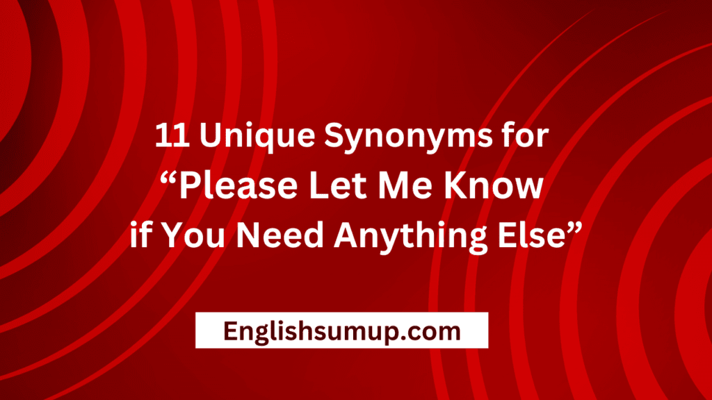 10 Best Ways to Say “Please Let Me Know if You Need Anything Else”