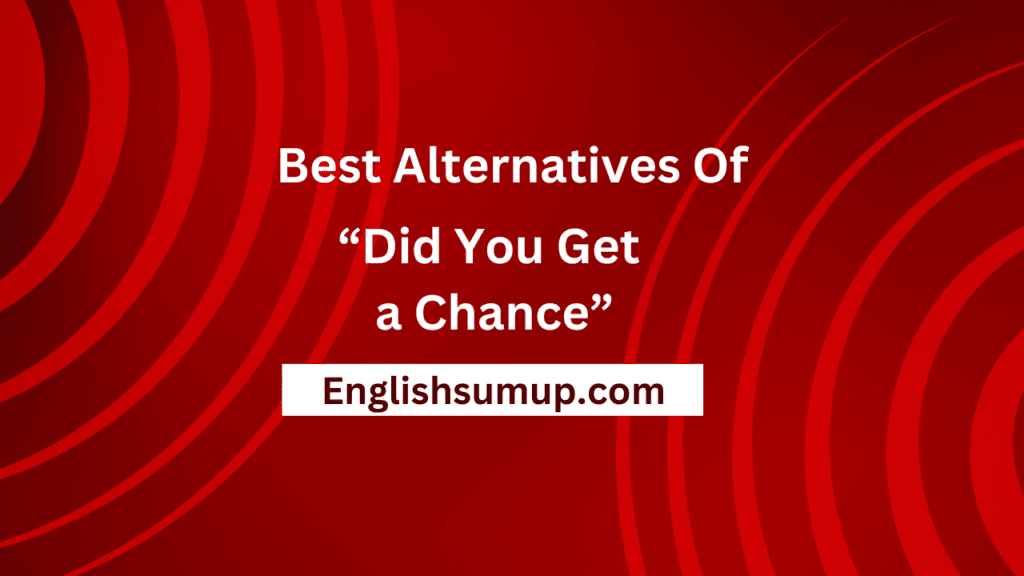 11 Polite Ways to Say “Did You Get a Chance” - EnglishSumup