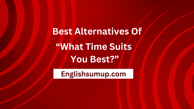 11 Unique alternatives of “Call Me When You Have Time”