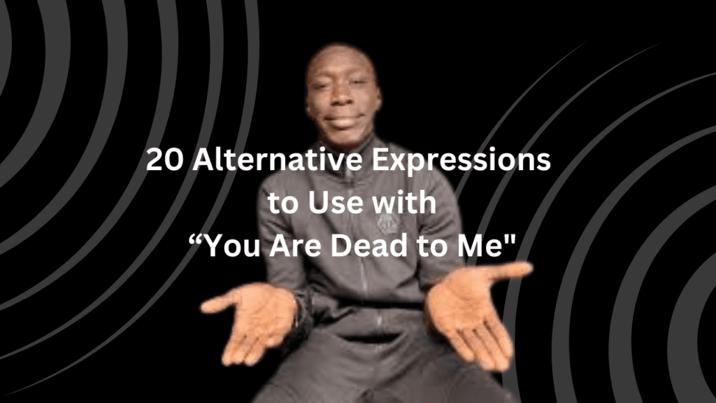 20 Alternative Expressions to Use with “You Are Dead to Me" - EnglishSumup