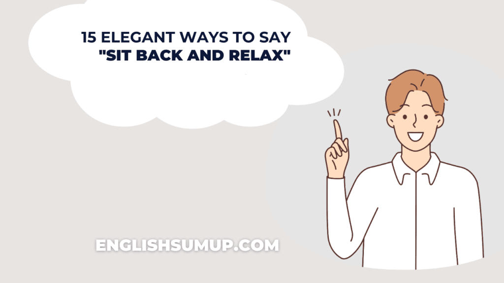15 Ways to Say "Sit Back and Relax": Enhance Your Vocabulary